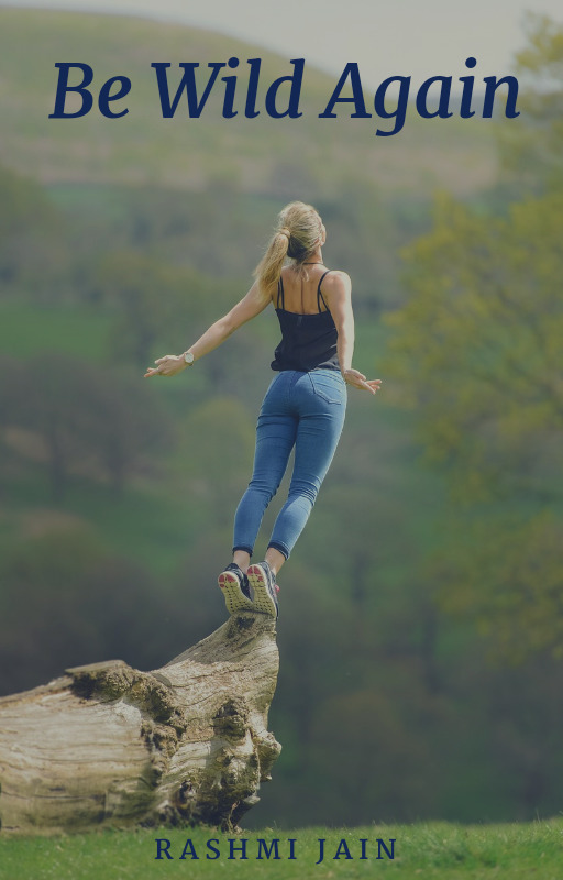 Be Wild Again by Rashmi Jain | Goodreads