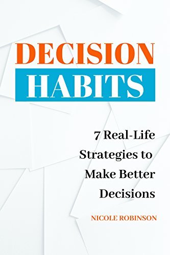 Decision Habits: 7 Real-Life Strategies to Make Better Decisions by ...