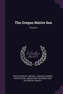 The Oregon Native Son; Volume 2 by Native Sons of Oregon | Goodreads