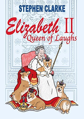 Elizabeth II, Queen of Laughs by Stephen Clarke | Goodreads