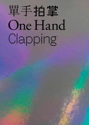 One Hand Clapping by Hou Hanru | Goodreads