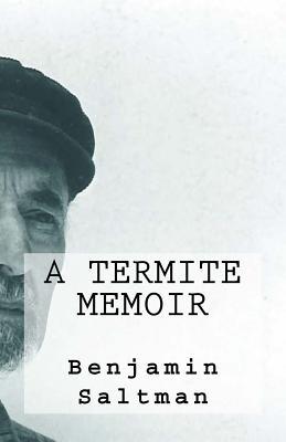 A Termite Memoir by Benjamin Saltman | Goodreads