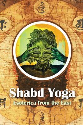 Shabd Yoga: Esoterica from the East by David Christopher Lane | Goodreads