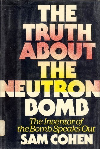 The Truth About the Neutron Bomb, The Inventor of the Bomb Speaks Out ...