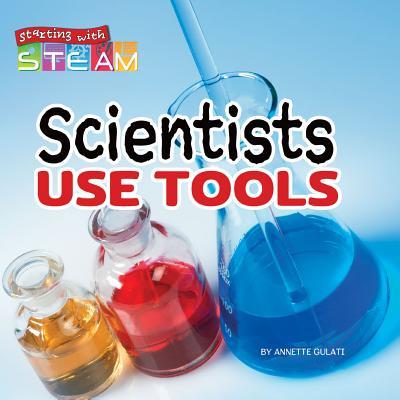 Scientists Use Tools by Annette Gulati | Goodreads