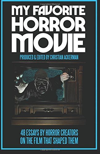 My Favorite Horror Movie: 48 Essays by Horror Creators on the Film That ...