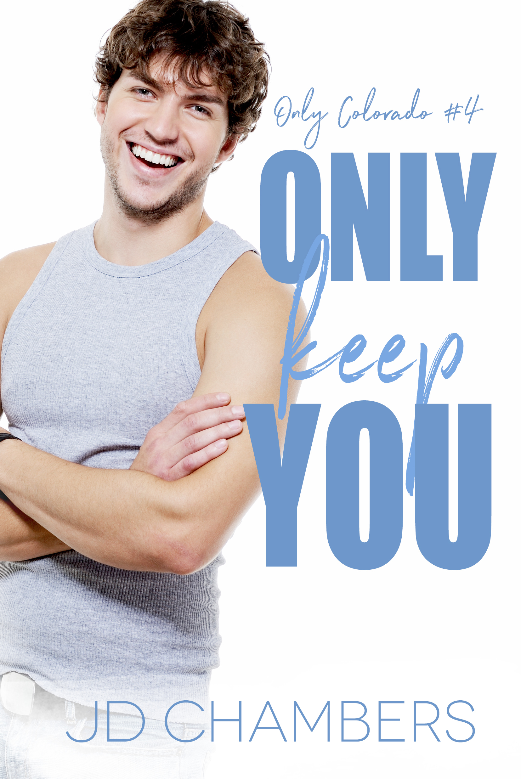 Only Keep You (Only Colorado, #4) by J.D. Chambers | Goodreads