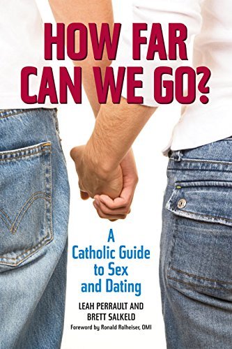 How Far Can We Go? A Catholic Guide to Sex and Dating by Leah Perrault ...