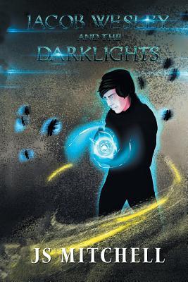Jacob Wesley and the Darklights by J.S. Mitchell | Goodreads