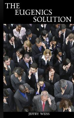 The Eugenics Solution (A Paul Decker Assignment) by Jeffry Weiss | Goodreads