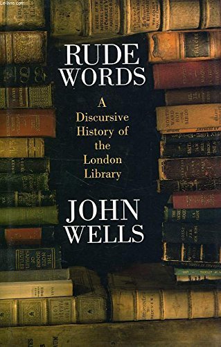 Rude Words: A History of the London Library by J.C. Wells | Goodreads