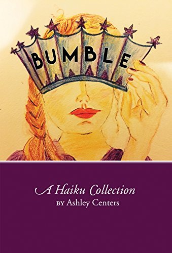 Bumble: A Haiku Collection by Ashley Centers | Goodreads