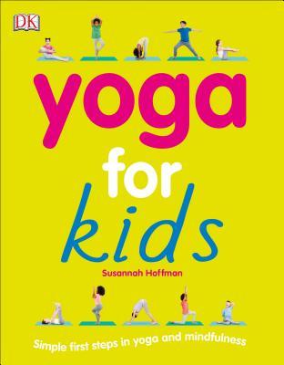 Yoga For Kids: Simple First Steps in Yoga and Mindfulness by Susannah ...