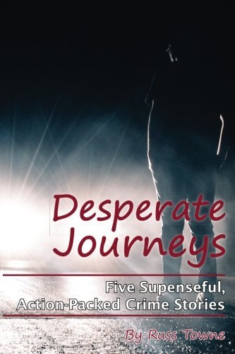 Desperate Journeys: Five Suspenseful, Action-Packed Stories by Russ Towne | Goodreads