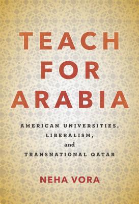 Teach for Arabia: American Universities, Liberalism, and Transnational ...