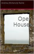 Open Houses: A Collection of Short Stories by Andrea McKenzie Raine ...