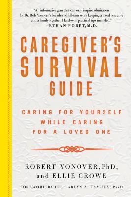 Caregiver's Survival Guide: Caring for Yourself While Caring for a ...