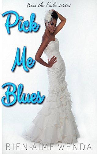 Pick Me Blues (The Koko Series Book 4) by Bien-Aime Wenda | Goodreads