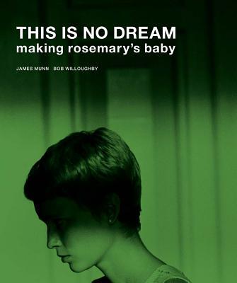 This Is No Dream: Making Rosemary's Baby by James Munn | Goodreads