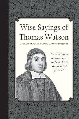 Wise Sayings of Thomas Watson by Thomas Watson | Goodreads