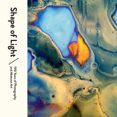 Shape of Light: 100 Years of Photography and Abstract Art by Simon ...