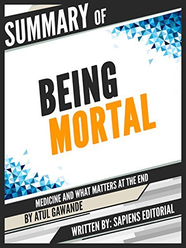 Summary Of "Being Mortal: Medicine And What Matters At The End - By ...
