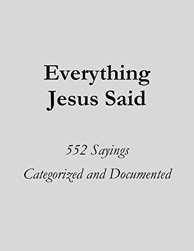 Everything Jesus Said: 552 Sayings Categorized and Documented by Steve ...