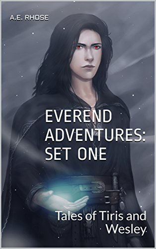 Everend Adventures: Set One: Tales of Tiris and Wesley by A.E. Rhose ...