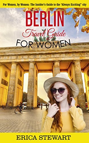 BERLIN: TRAVEL GUIDE FOR WOMEN : The Insider’s Travel Guide to the ...