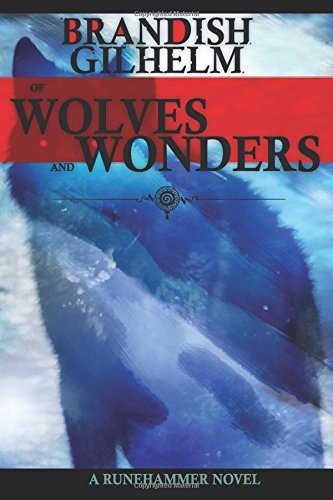 Of Wolves and Wonders: A Runehammer Novel by Brandish Gilhelm | Goodreads