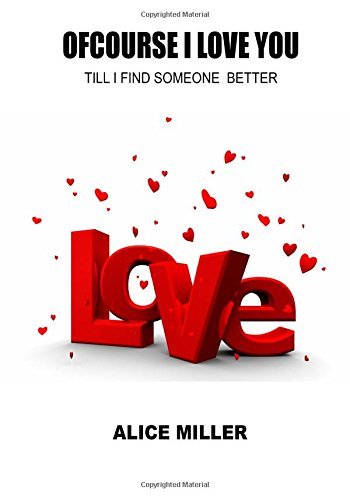 Of course I Love You: Till I Find Someone Better by Alice Miller ...