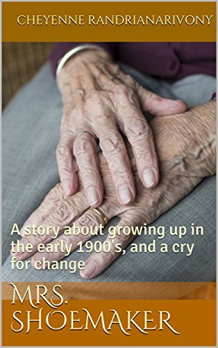 Mrs. Shoemaker: A story about growing up in the early 1900's, and a cry ...