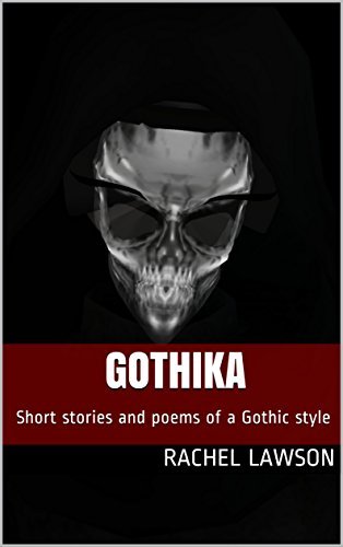 Gothika: Short stories and poems of a Gothic style by Rachel Lawson ...