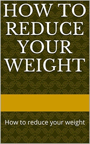 How to reduce your weight: How to reduce your weight by RKhan | Goodreads