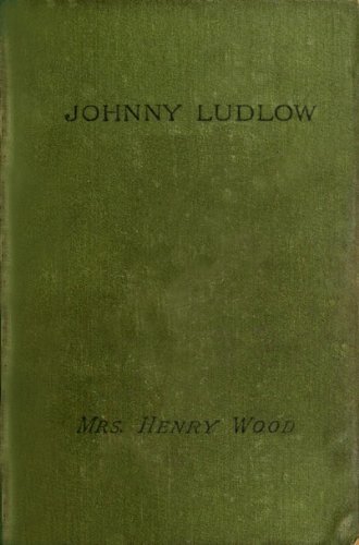 Johnny Ludlow – First Series through Sixth Series by Mrs. Henry Wood ...