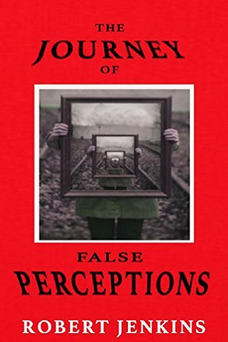 The Journey of False Perceptions by Robert Jenkins | Goodreads