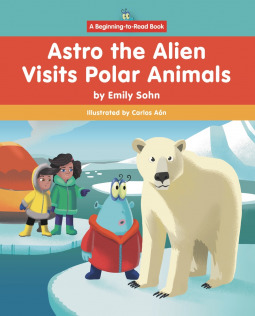 Astro the Alien Visits Polar Animals by Emily Sohn | Goodreads