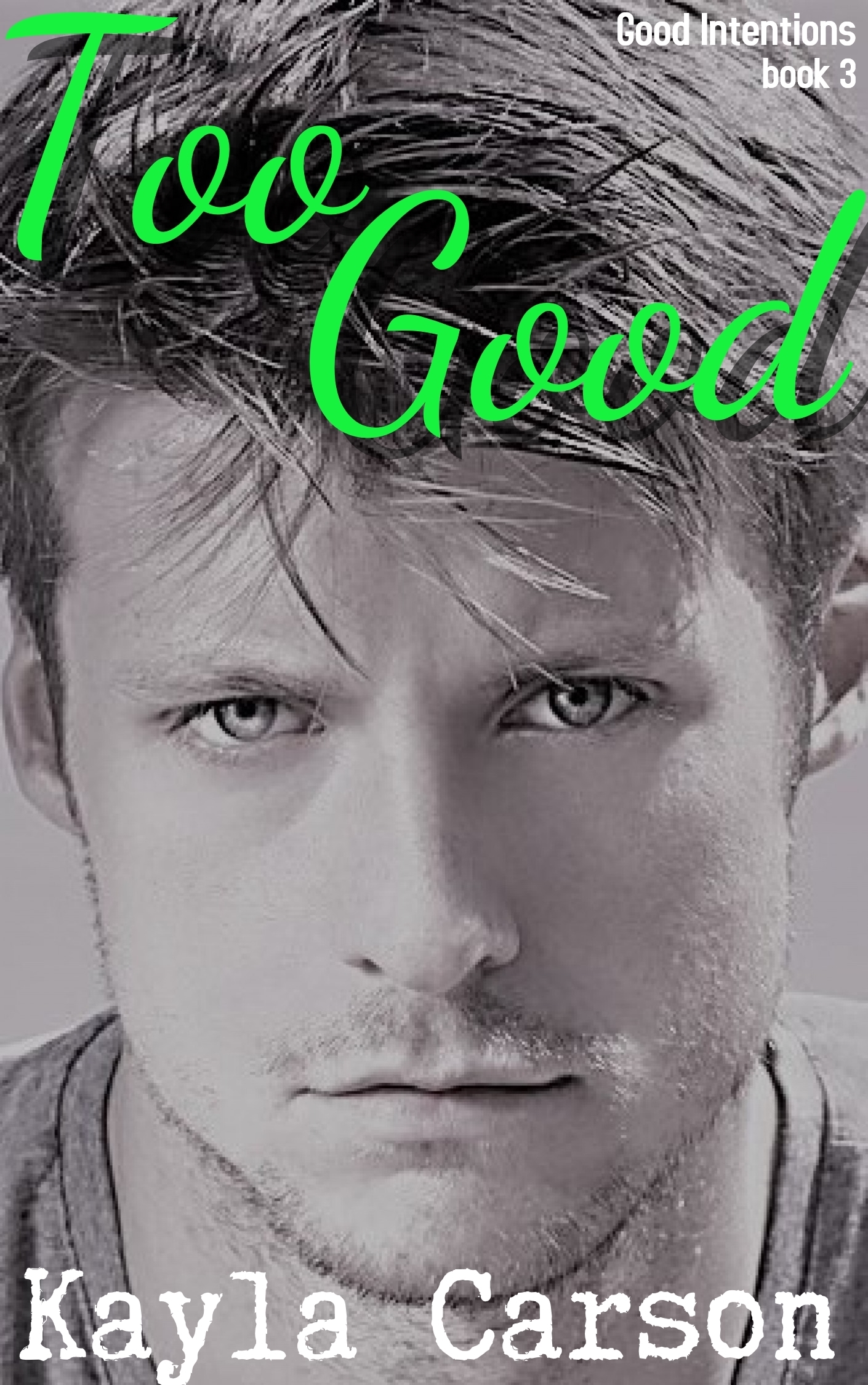 Too Good (Good Intentions, #3) by Kayla Carson | Goodreads