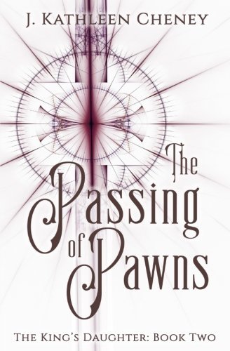 The Passing of Pawns (The King's Daughter) by J. Kathleen Cheney ...
