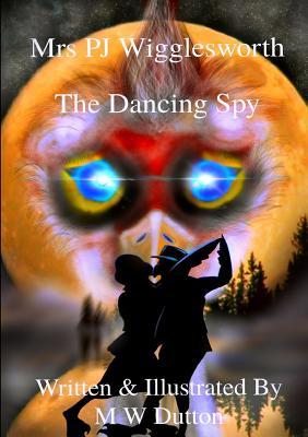 Mrs PJ Wigglesworth: The Dancing Spy by Mw Dutton | Goodreads