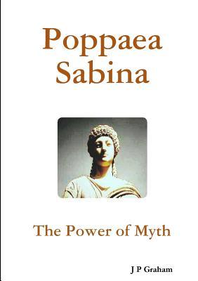 Poppaea Sabina-The Power of Myth by J.P. Graham | Goodreads