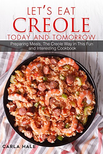 Let's Eat Creole Today and Tomorrow: Preparing Meals, The Creole Way in This Fun and Interesting ...