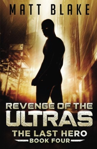 Revenge of the ULTRAs (The Last Hero) by Matt Blake | Goodreads