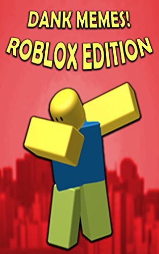 Dank Memes! Roblox Edition by Roboto Blocko | Goodreads