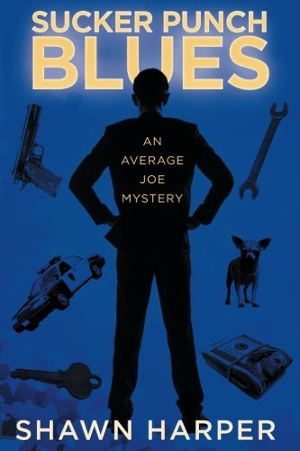 Sucker Punch Blues: An Average Joe Mystery by Shawn Harper | Goodreads