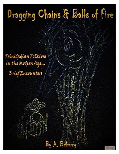 Dragging Chains & Balls of Fire: Trinidadian Folklore in the Modern Age ...