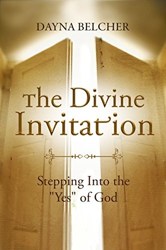 The Divine Invitation: Stepping Into the "Yes" of God by Dayna Belcher ...