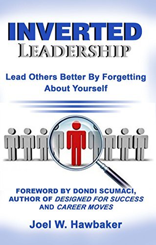 Inverted Leadership: Lead Others Better By Forgetting About Yourself by ...