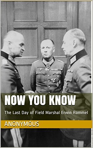 Now You Know: The Last Day of Field Marshal Erwin Rommel by Erin Solaro ...