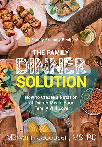 The Family Dinner Solution: How to Create a Rotation of Dinners Your ...